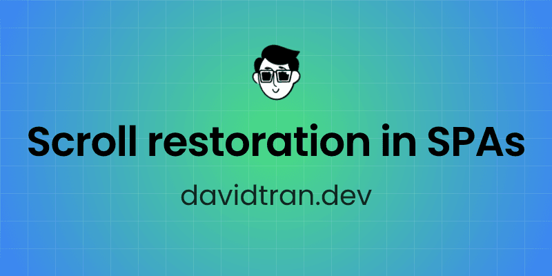 Scroll restoration in SPAs | David Tran Blog